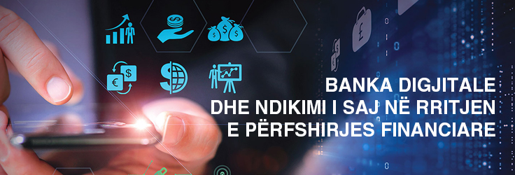 Banka digjitale dhe ndikimi i saj në rritjen e përfshirjes financiare ... Banka digjitale dhe ndikimi i saj në rritjen e përfshirjes financiare ...